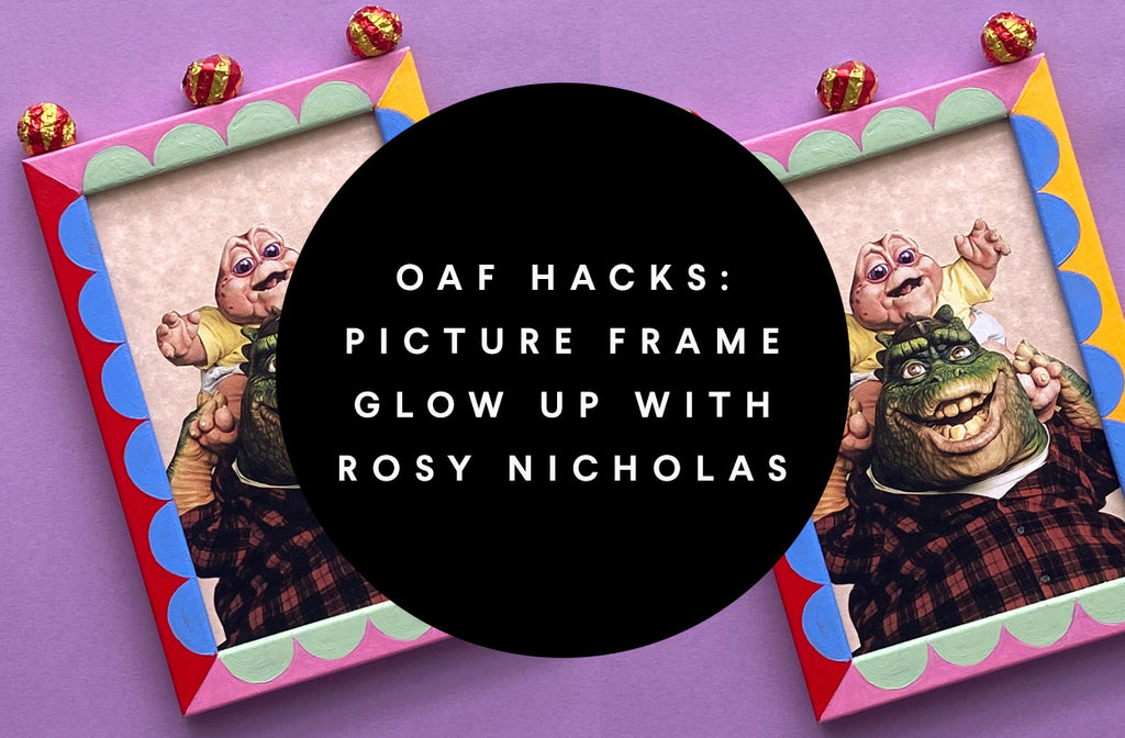 Oaf Hacks: Picture Frame Glow Up With Rosy Nicholas – Lazy Oaf