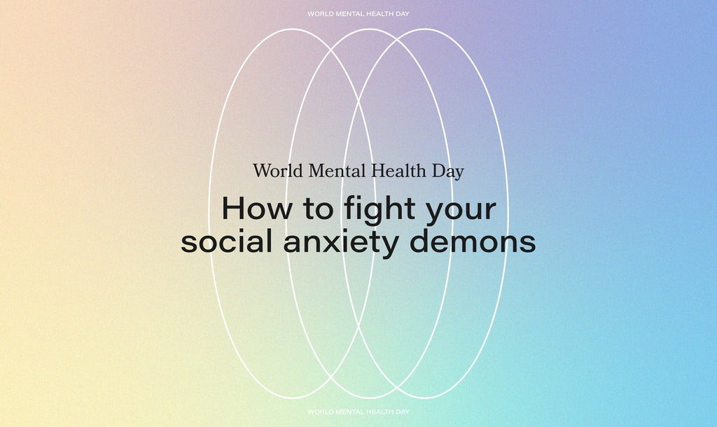 World Mental Health Day - How to fight your social anxiety demons ...